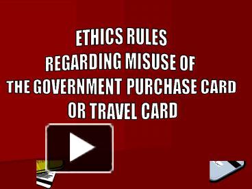 PPT – ETHICS RULES REGARDING MISUSE OF THE GOVERNMENT PURCHASE CARD ...
