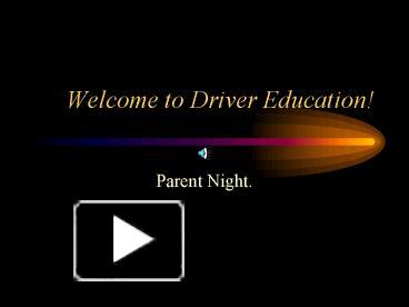 PPT – Welcome to Driver Education PowerPoint presentation | free to ...