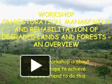 WORKSHOP ON RESTORATION, MANAGEMENT AND REHABILITATION OF DEGRADED ...