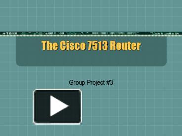 PPT – The Cisco 7513 Router PowerPoint presentation | free to view - id ...