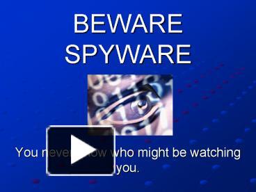 PPT – BEWARE SPYWARE PowerPoint presentation | free to view - id: 34f7b ...