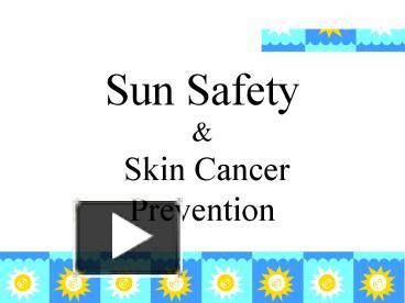 PPT – Sun Safety PowerPoint presentation | free to view - id: 3500e-MWQwN
