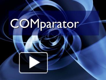 PPT – COMparator PowerPoint presentation | free to view - id: 35505-YTljN