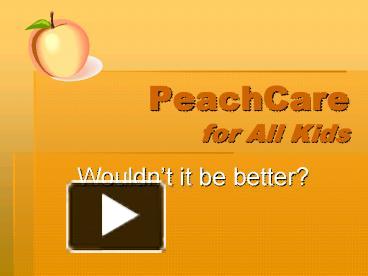 PPT – PeachCare for All Kids PowerPoint presentation | free to view ...