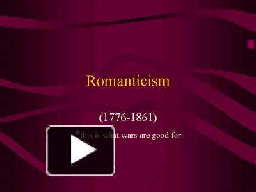 PPT – Romanticism PowerPoint presentation | free to view - id: 376bf-ZWEzN