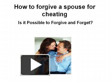 PPT – How to forgive a spouse for cheating – Is it Possible to Forgive ...