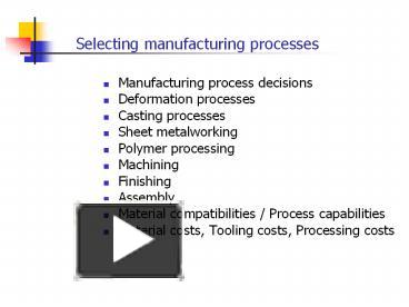 Selecting manufacturing processes presentation | free to view