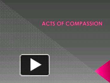 ACTS OF COMPASSION presentation | free to view
