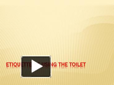 ETIQUETTE OF USING THE TOILET presentation | free to view