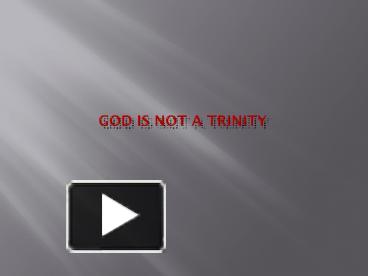 PPT – GOD IS NOT A TRINITY PowerPoint presentation | free to view - id ...