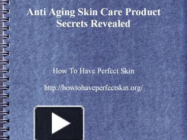 PPT – Anti Aging Skin Care Product Secrets Revealed PowerPoint ...