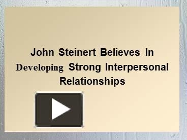 PPT – John Steinert Believes In Developing Strong Interpersonal ...