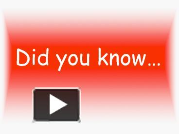 PPT – Did you know PowerPoint presentation | free to view - id: 388e1-Mjg1M