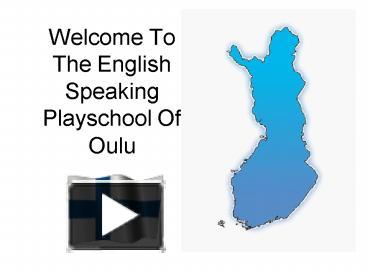 PPT – Welcome To The English Speaking Playschool Of Oulu PowerPoint ...