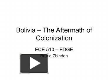 Bolivia The Aftermath of Colonization presentation | free to view