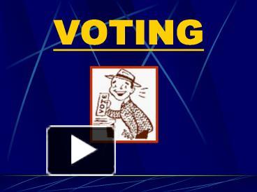 PPT – VOTING PowerPoint presentation | free to view - id: 3a5f7-NjlmO
