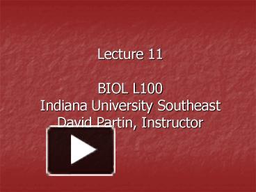 Lecture 11 BIOL L100 Indiana University Southeast David Partin ...