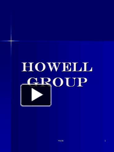 PPT – HOWELL GROUP PowerPoint presentation | free to view - id: 3a91f-NDllM