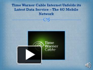 PPT – Time Warner Cable Internet Unfolds its Latest Data Service – The ...