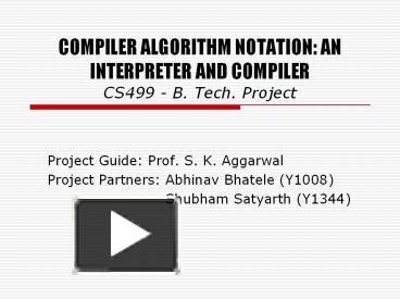 COMPILER ALGORITHM NOTATION: AN INTERPRETER AND COMPILER CS499 - B ...