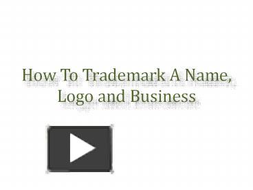 PPT – How To Trademark A Name, Logo and Business PowerPoint ...