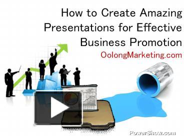 How to Create Amazing Presentations for Effective Business Promotion ...