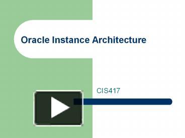 Oracle Instance Architecture CIS417 Oracle Architecture presentation ...