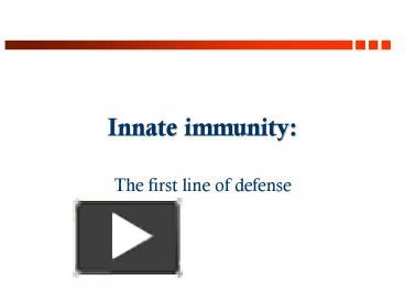 Innate immunity: The first line of defense How does your presentation ...