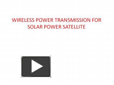 WIRELESS POWER TRANSMISSION FOR SOLAR POWER SATELLITE presentation ...