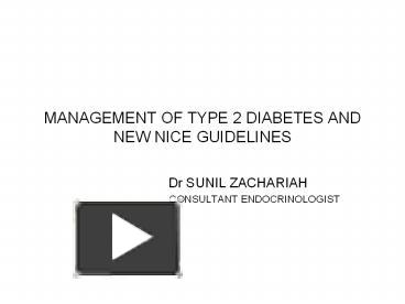 MANAGEMENT OF TYPE 2 DIABETES AND NEW NICE GUIDELINES Dr presentation ...