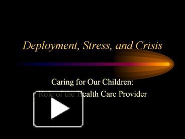 Deployment, Stress, and Crisis presentation | free to view