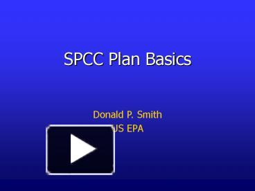 PPT – SPCC Plan Basics Donald P. Smith US EPA * * * * * * * Note ...