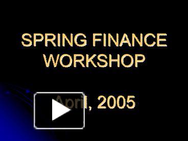 PPT – Spring Finance Workshop PowerPoint presentation | free to view ...