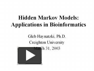 Hidden Markov Models: Applications in Bioinformatics presentation ...