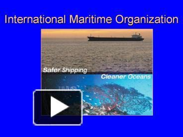 International Maritime Organization presentation | free to view