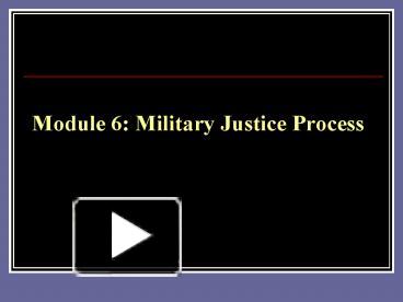 Module 6: Military Justice Process presentation | free to view