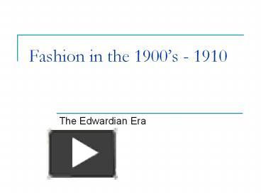 Fashion in the 1900’s - 1910 presentation | free to view