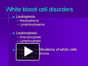 White blood cell disorders presentation | free to view