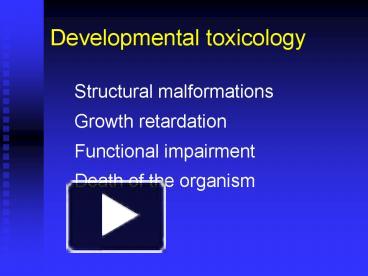 Developmental toxicology Structural malformations Growth presentation ...