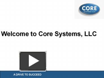Welcome to Core Systems, LLC Introduction Since 1949 the presentation ...