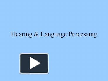 PPT – Hearing & Language Processing PowerPoint presentation | free to ...