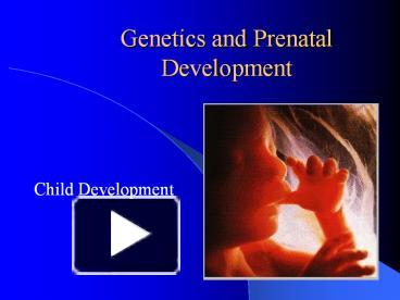 Genetics and Prenatal Development presentation | free to view