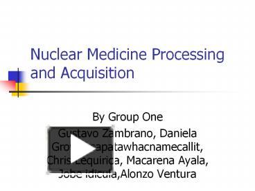 Nuclear Medicine Processing and Acquisition presentation | free to view