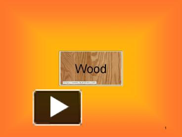 PPT – Wood PowerPoint presentation | free to view - id: 3b6484-ZGJiN