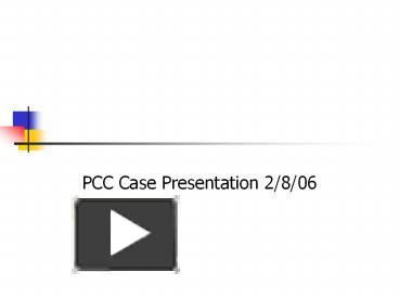 PPT – PCC Case Presentation 2/8/06 PowerPoint presentation | free to ...