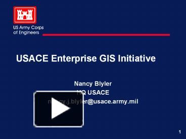 USACE Enterprise GIS Initiative Nancy Blyler HQ USACE presentation ...