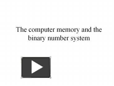 The computer memory and the binary number system presentation | free to ...