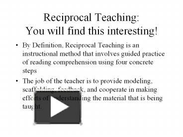 Reciprocal Teaching: You will find this interesting! presentation ...