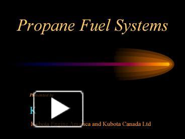 Propane Fuel Systems Presented by K Kubota Engine America presentation ...