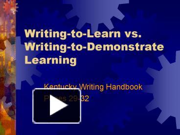 PPT – Writing-to-Learn vs. Writing-to-Demonstrate Learning PowerPoint ...